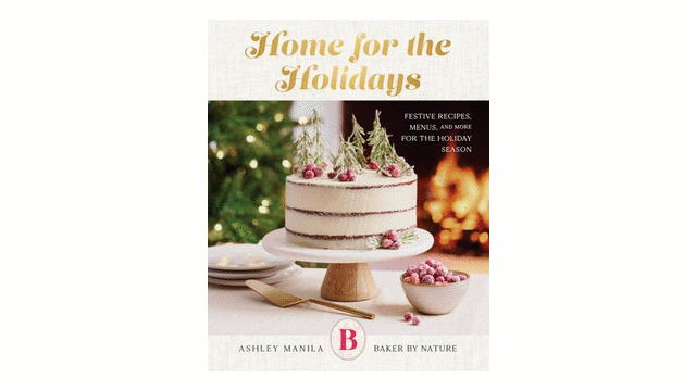 Home for the Holidays Cookbook by Ashley Manila – Baker by Nature